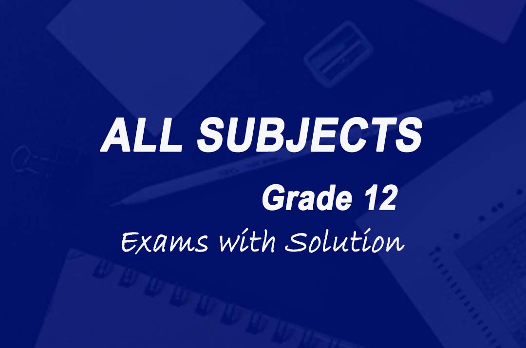 Grade 12 ESSLCE Exams with Solutions-Natural Science 2016 E.C ...